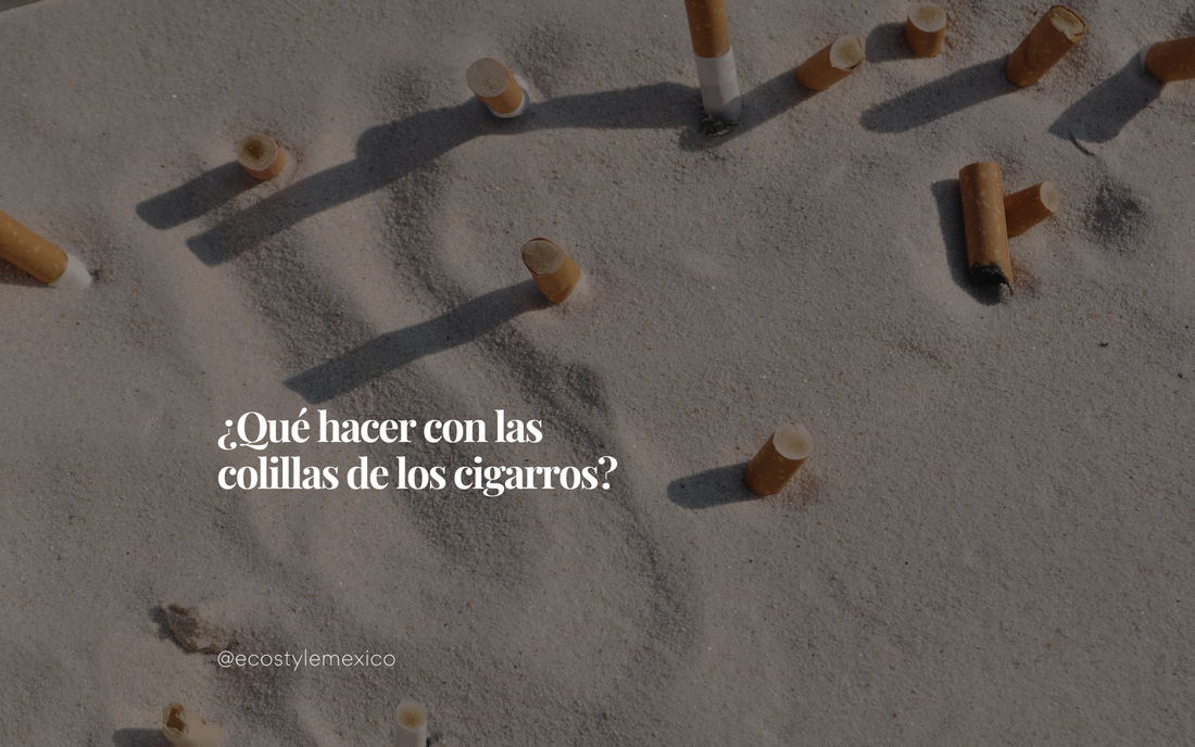 ¿Qué hacer con las colillas de los cigarros? – Ecostylemexico