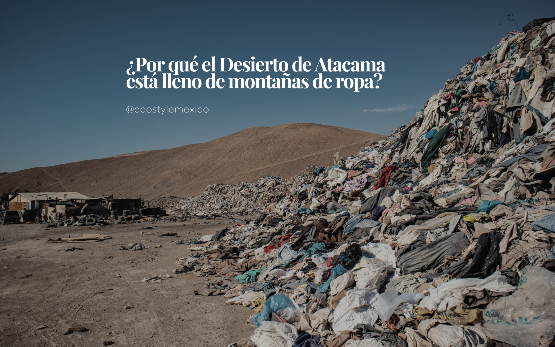 ¿Por qué el Desierto de Atacama está lleno de montañas de ropa ...
